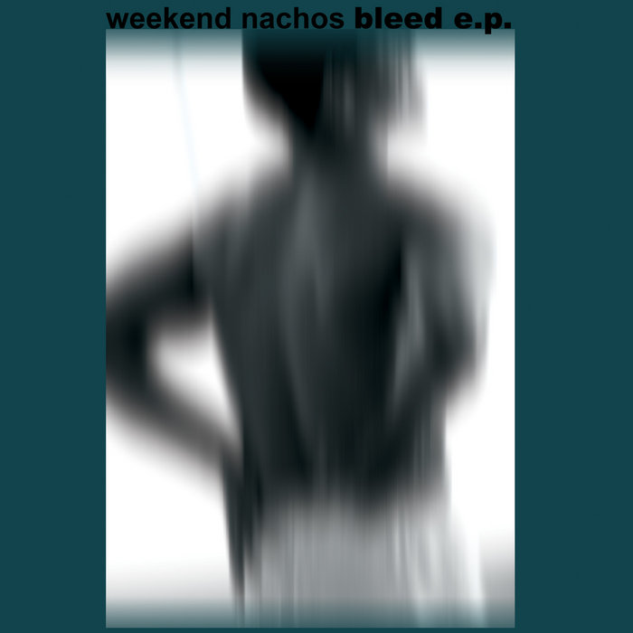 Bleed | Weekend Nachos