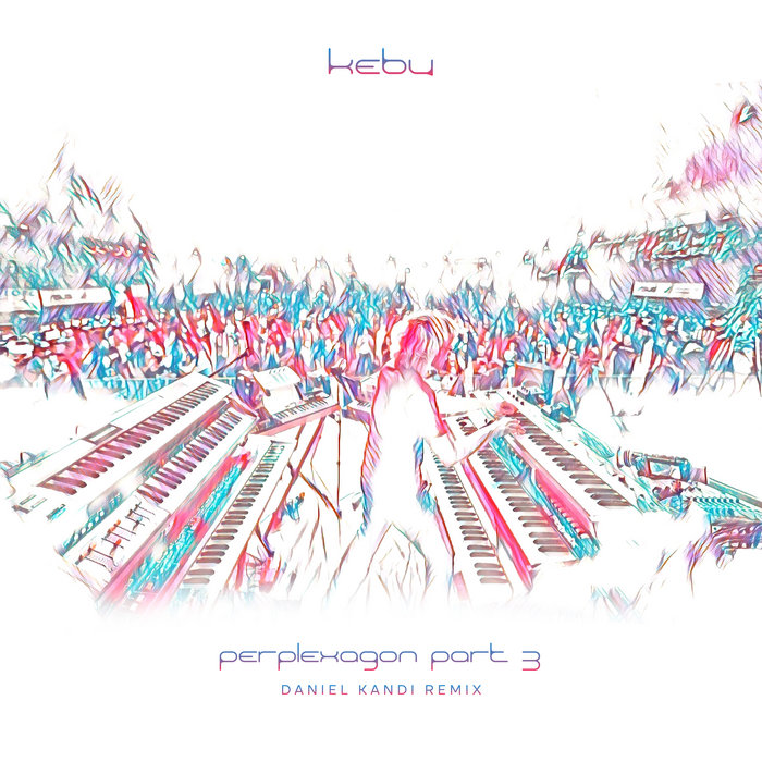 Perplexagon Part 3 (Daniel Kandi Remix) | Kebu, Daniel Kandi | Kebu