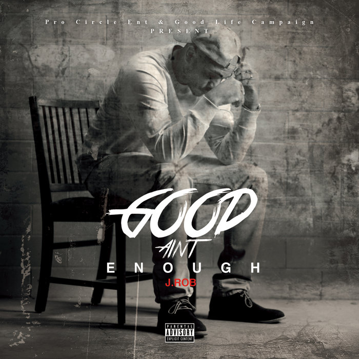 Good Ain't Enough | J.RoB