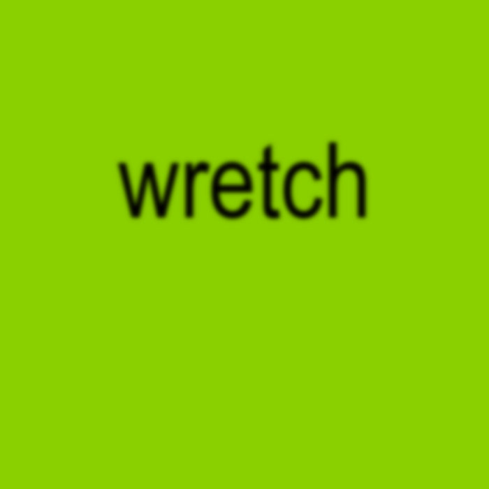 wretch | wretch | spirit vexation