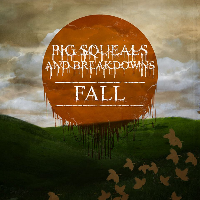 Fall | Pig Squeals And Breakdowns