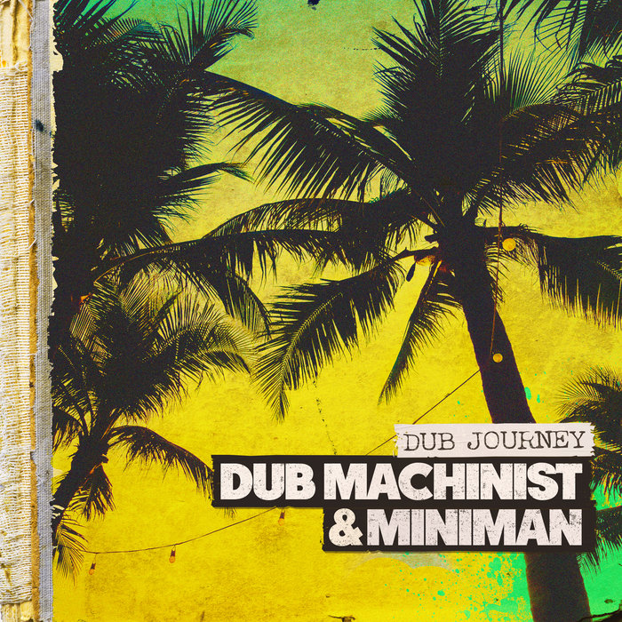 Dub Journey | Dub Machinist & Miniman | Dub Machinist