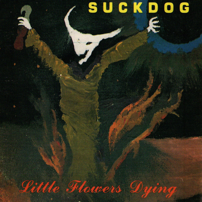 Little Flowers Dying | Suckdog