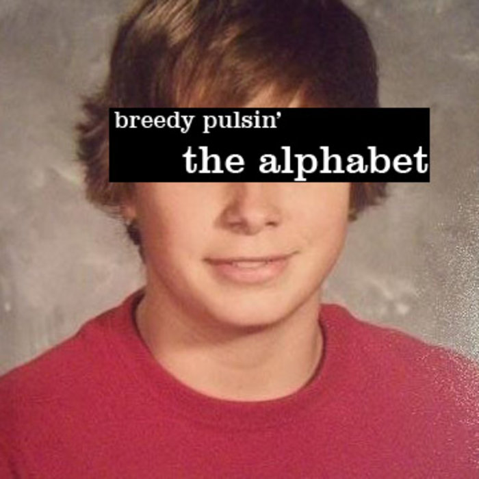 The Alphabet | Breedy Pulsin'