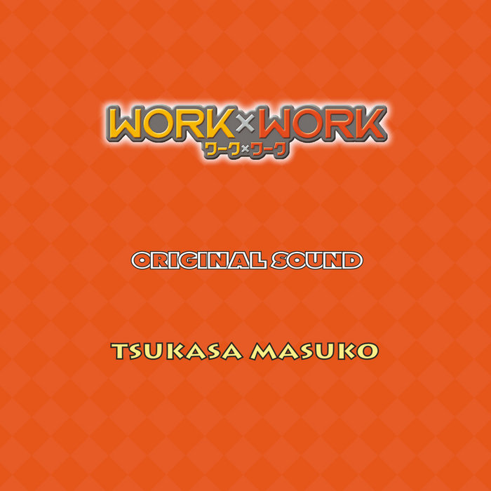 WORK × WORK Original Sound | tsukasa masuko