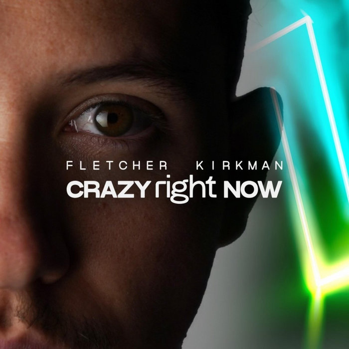 Crazy Right Now | Fletcher Kirkman | Xelon Entertainment / Xelon Digital