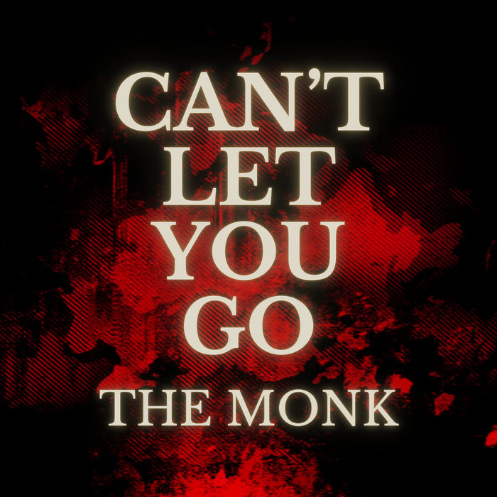 Can't Let You Go | The Monk