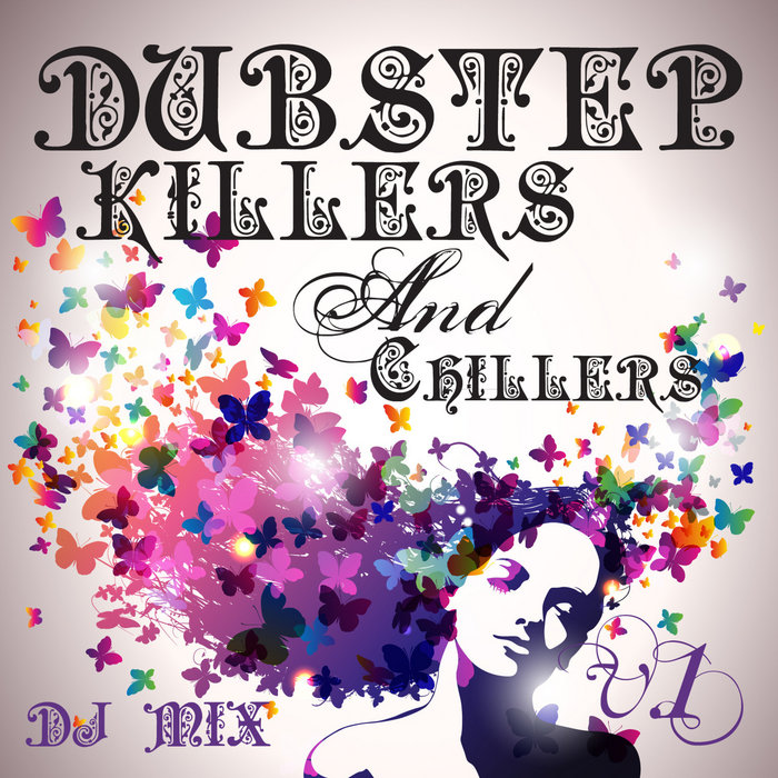 Dubstep Killers & Chillers, Vol. 1 Best Top Electronic Dance Hits, Dub, Brostep, Psystep, Rave ...