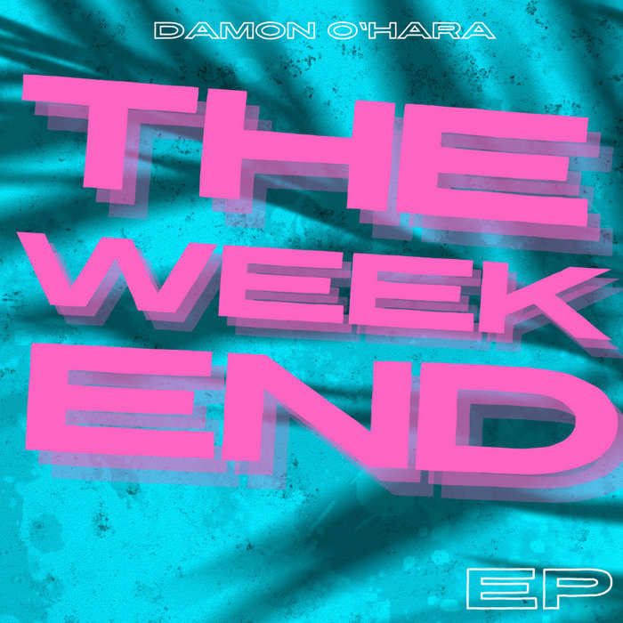 THE WEEKEND EP (Digital Only) | Damon O'Hara