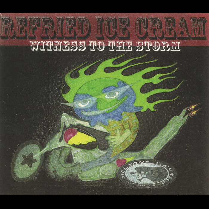 Witness to the Storm | Refried Ice Cream