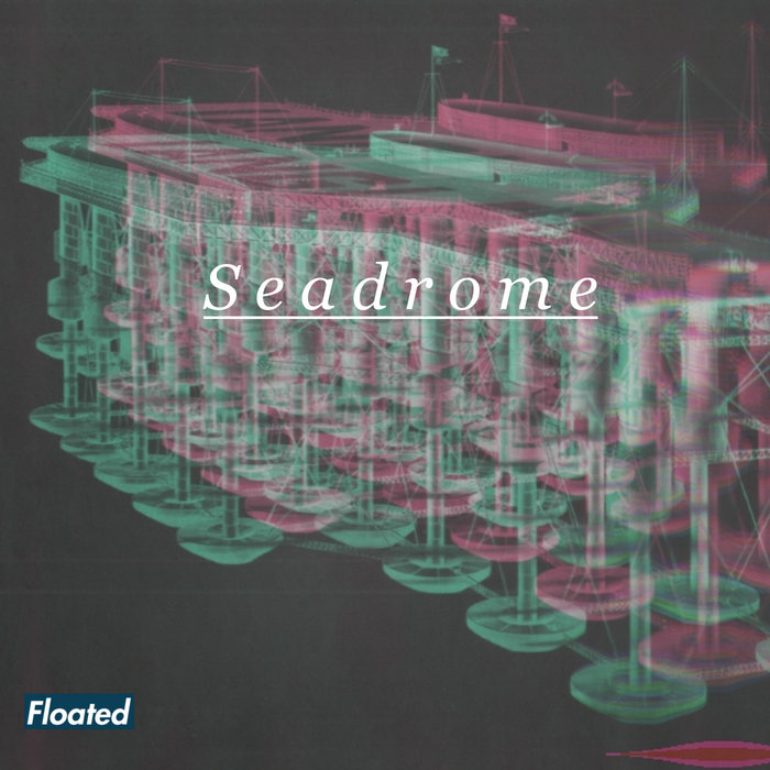 Seadrome | Floated