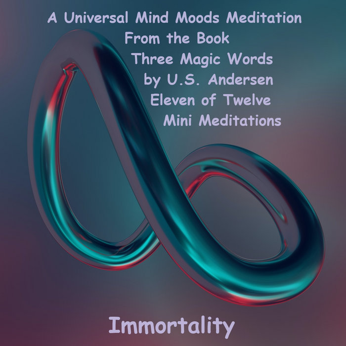 U.S. Andersen's Three Magic Words Meditation: Immortality (11 of 12 ...