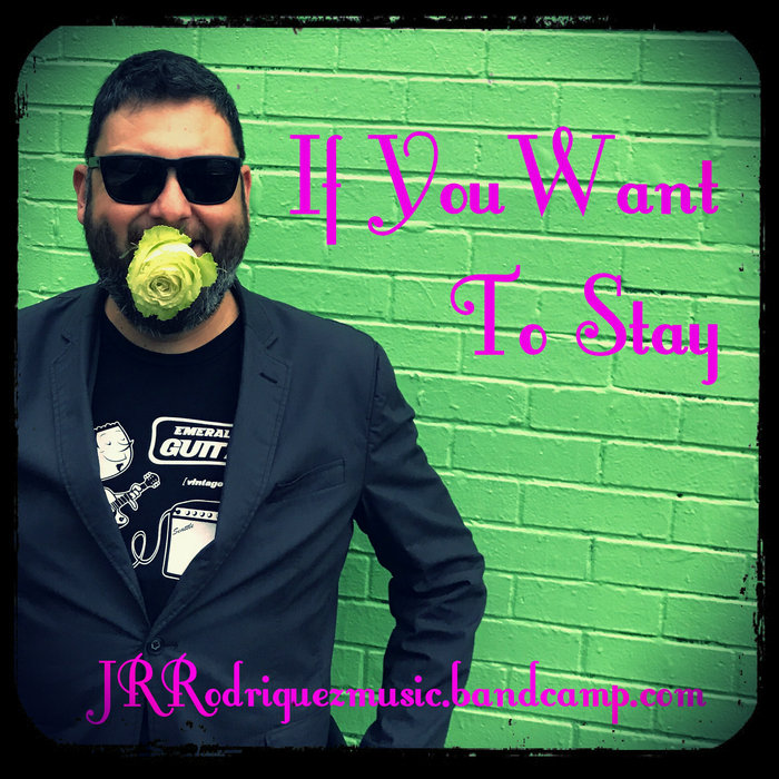 If You Want To Stay | J.R. Rodriguez