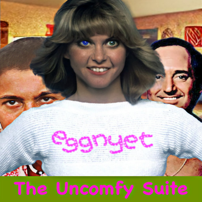The Uncomfy Suite | Eggnyet