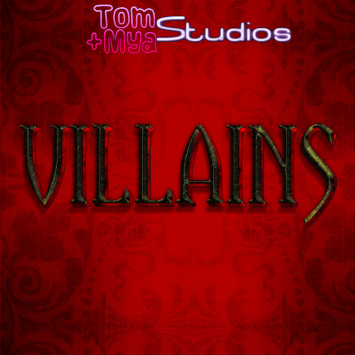 VILLAINS | Tom & Mya Studios