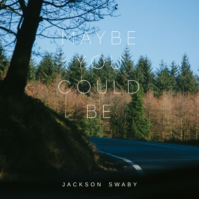 Maybe You Could Be | Jackson Swaby