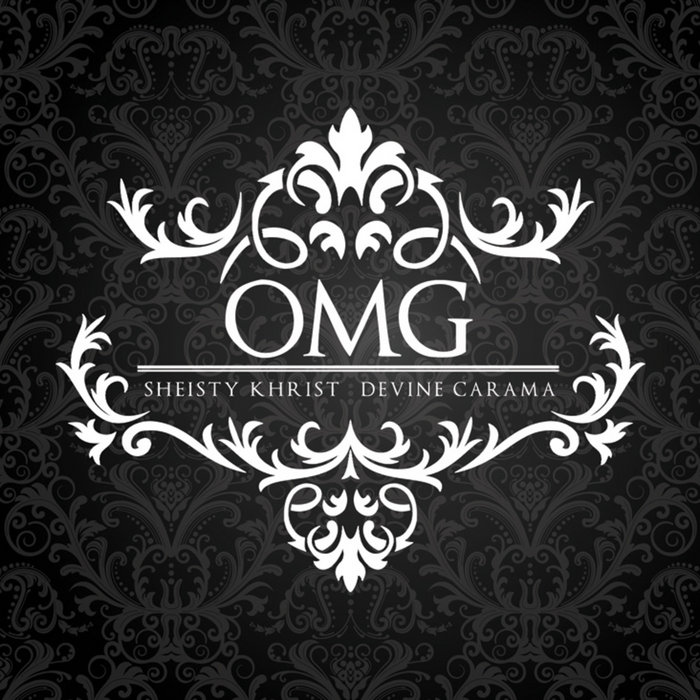 OMG | Sheisty Khrist x Devine Carama | Sheisty Khrist x LoFidel