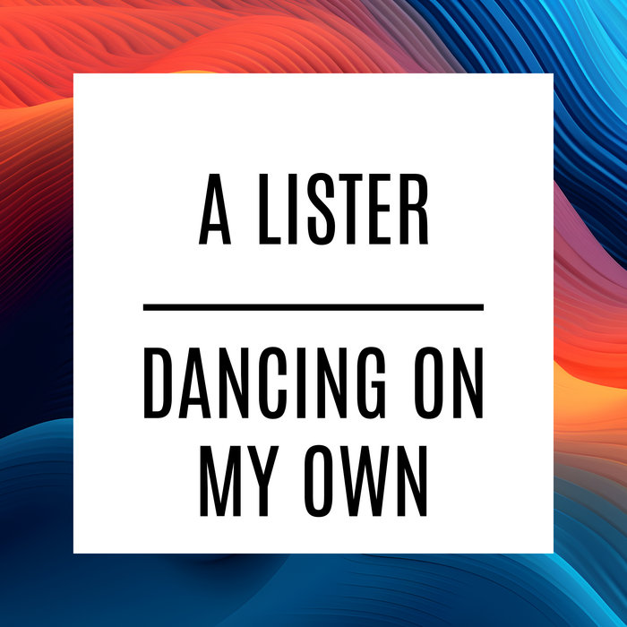 Dancing On My Own | A Lister