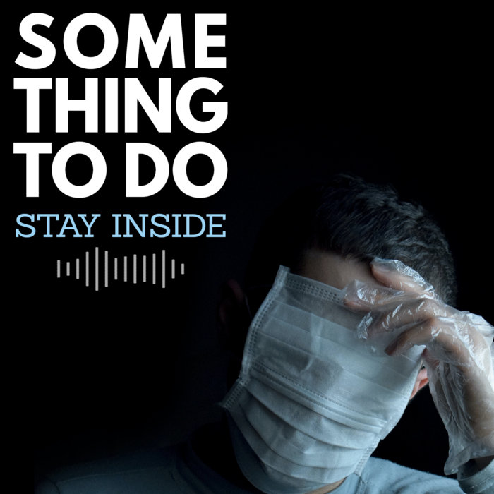 Stay Inside | Something To Do