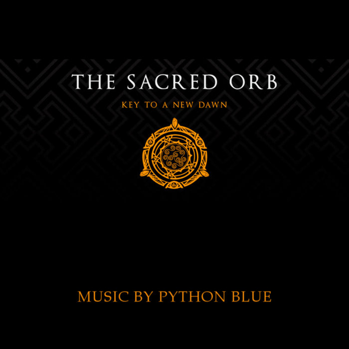 The Sacred Orb: Key To A New Dawn (Original Soundtrack) | Python Blue