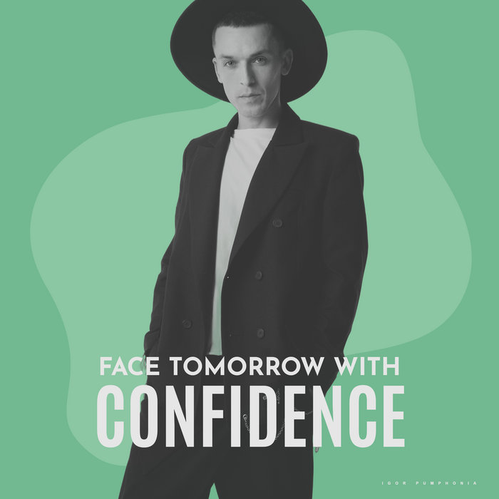Face Tomorrow With Confidence | Igor Pumphonia