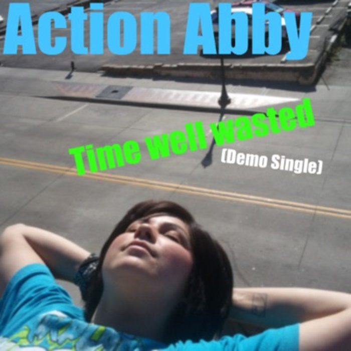 Time well wasted (Demo Single) | Action Abby