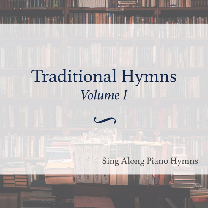 ALBUM: Traditional Hymns, Volume 1 | Sing Along Piano Hymns