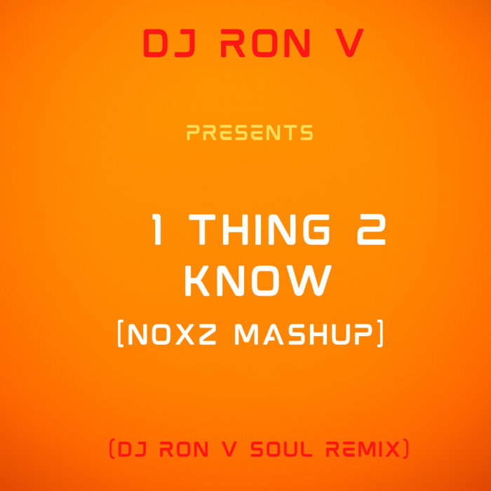 1 Thing To Know [Noxz Mashup] (DJ Ron V Soul Remix) 103 BPM | DJ Ron V