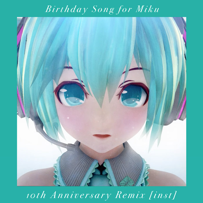 Birthday Song for Miku (10th Anniversary Remix) [instrumental] | Mitchie M