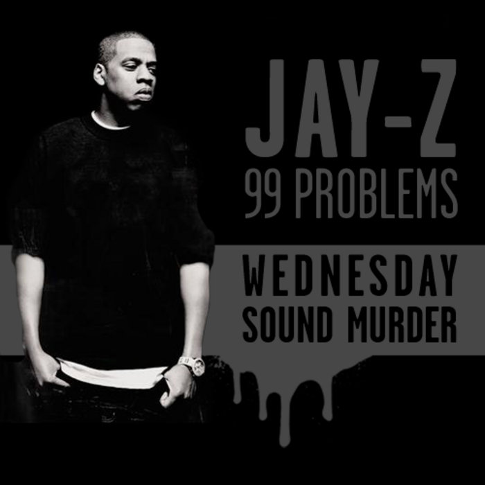 Jay-Z - 99 problems (WSM Remix) | Wednesday Sound Murder