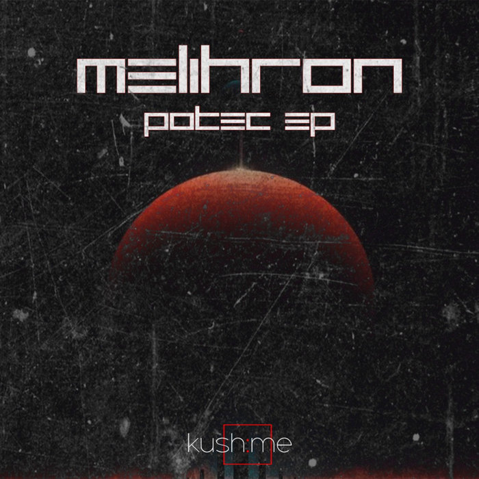 [KUSH017] Melihron - Potec EP | Kush:me