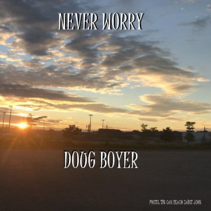 Never Worry | Doug Boyer