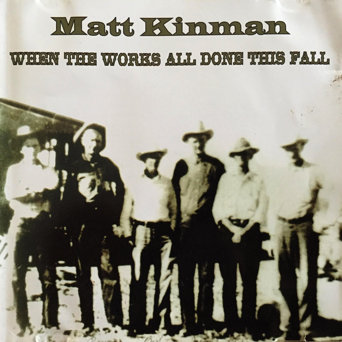 When The Work's All Done This Fall | Matt Kinman