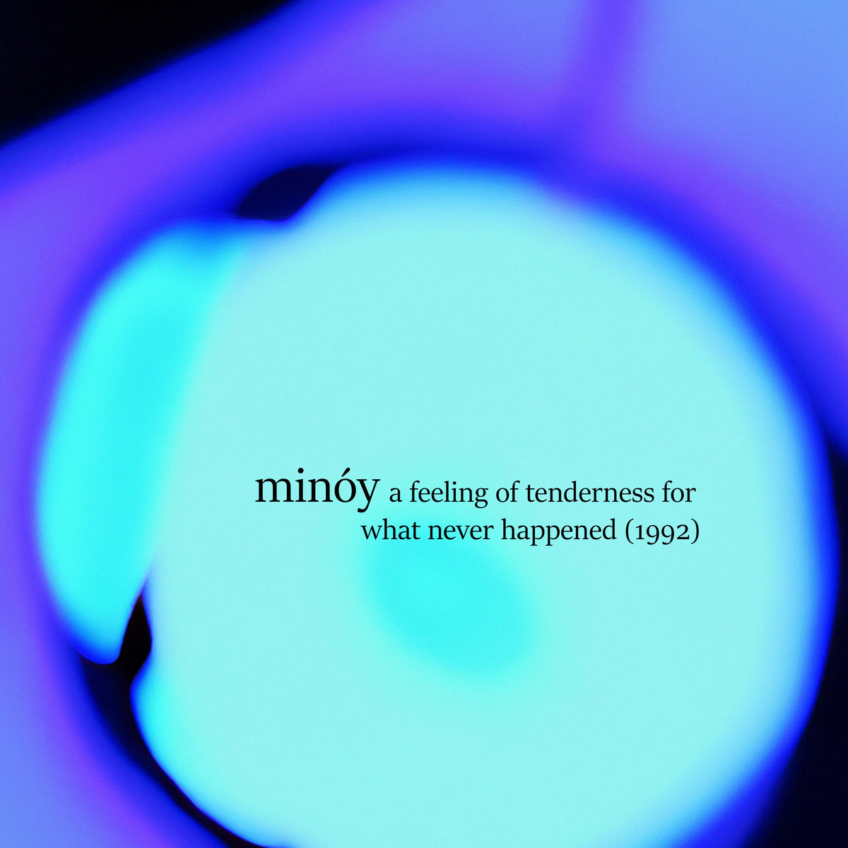 A Feeling Of Tenderness For What Never Happened (1992) | Minóy