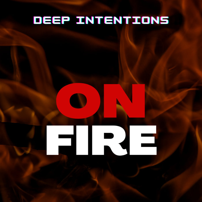 On Fire | Deep Intentions