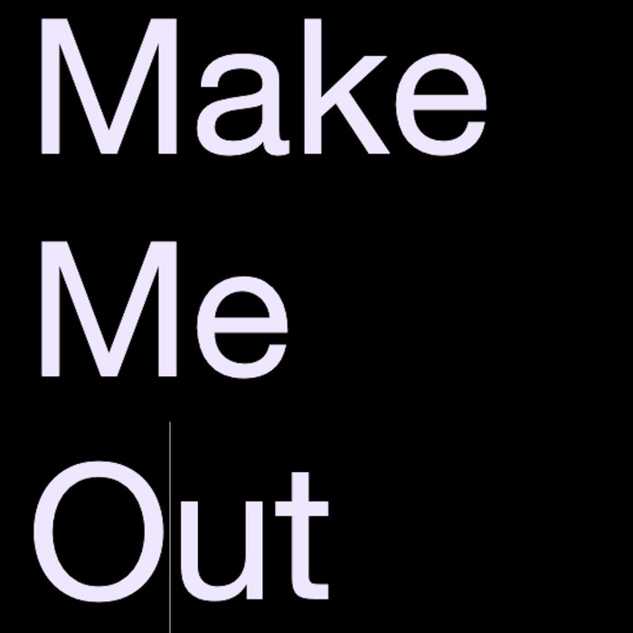 Make Me Out | mipor