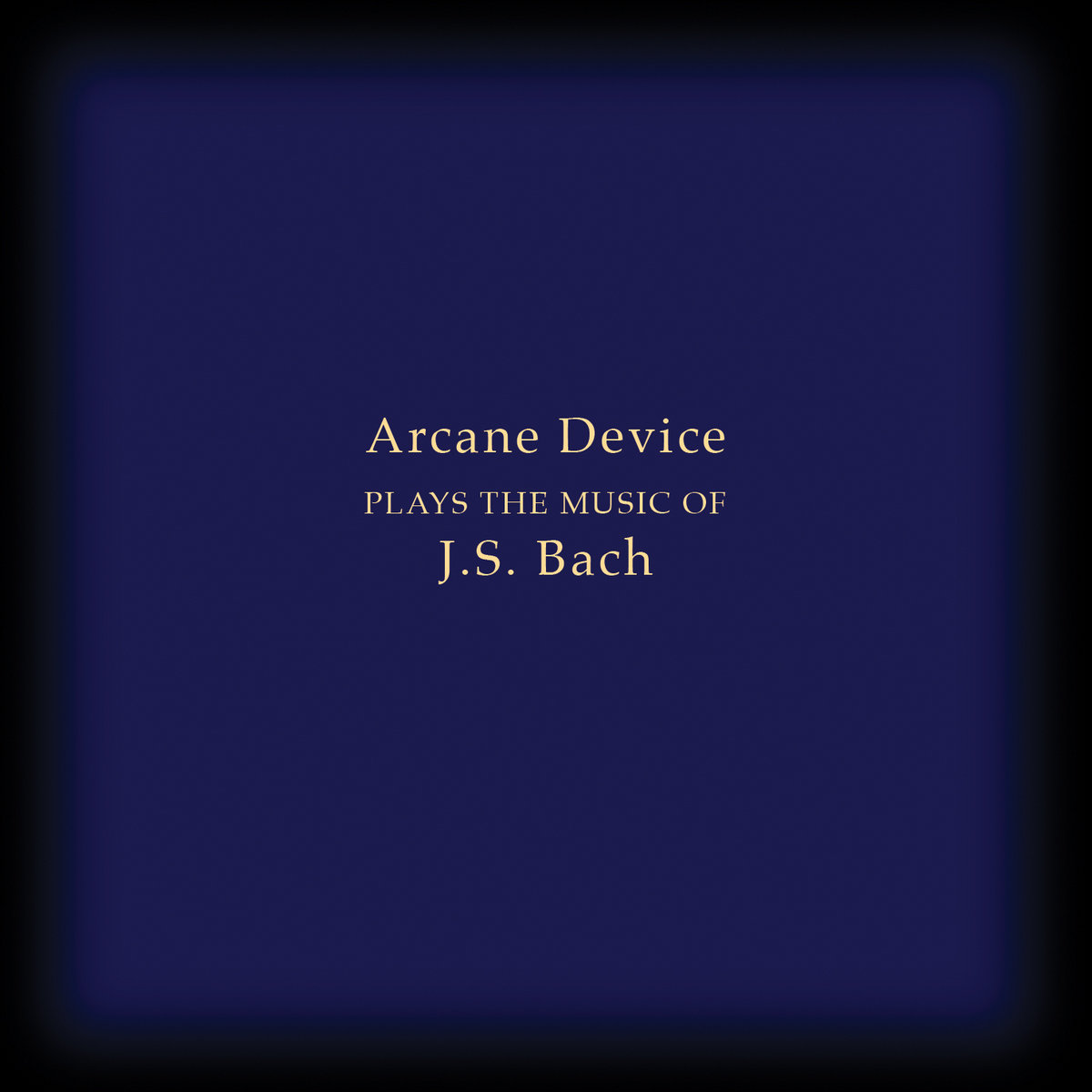 Arcane Device Plays the Music of J.S. Bach | Arcane Device | David Lee Myers