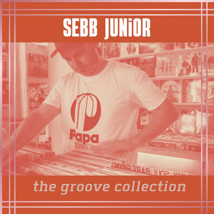 The Groove Collection | Sebb Junior | Papa Records