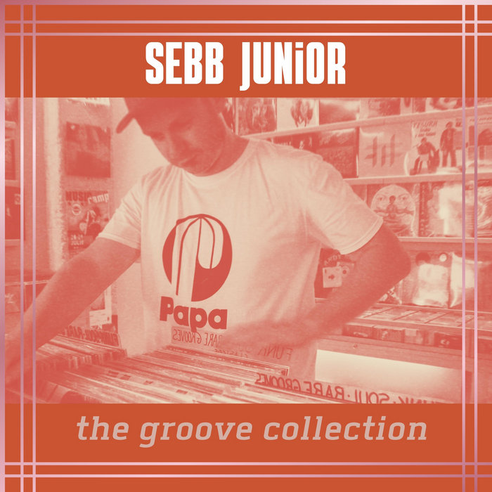 The Groove Collection | Sebb Junior | Papa Records
