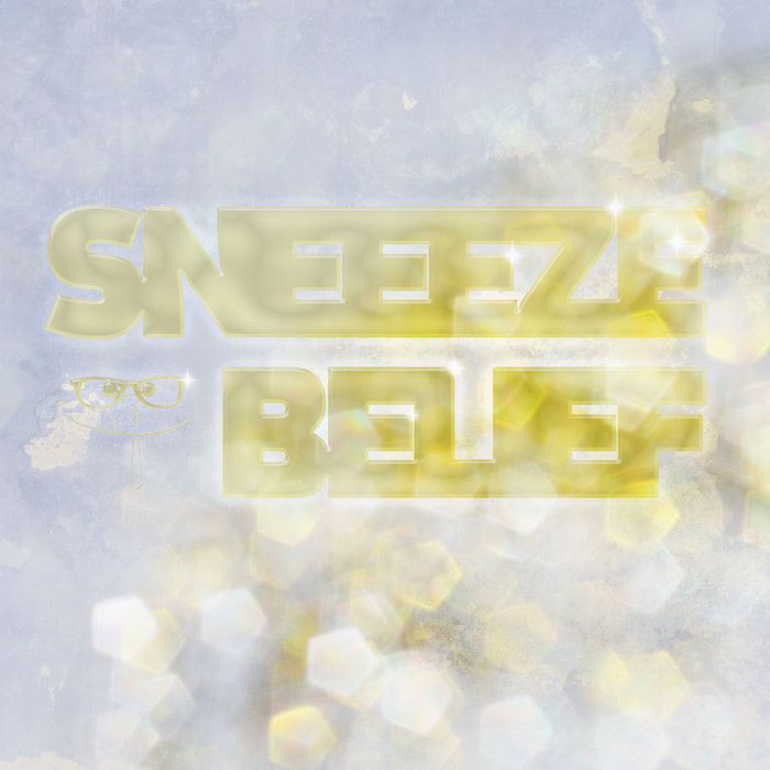 BELIEF | SNEEEZE
