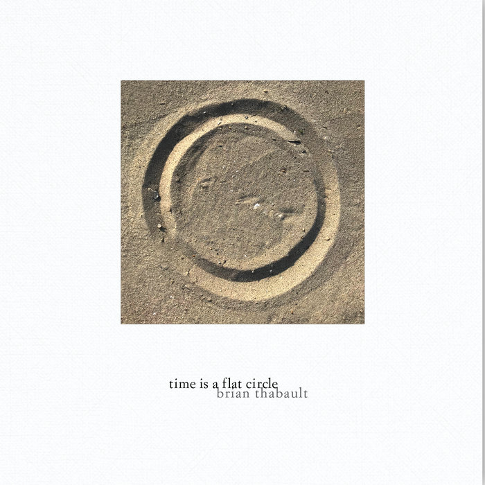 time is a flat circle | Brian Thabault