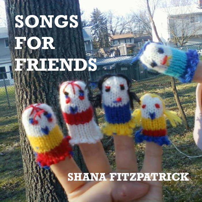 Songs For Friends | Shana Fitzpatrick