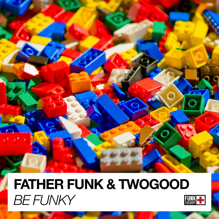 Be Funky | Father Funk & TWOGOOD | Father Funk