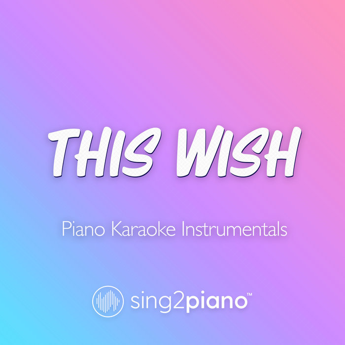 This Wish (Piano Karaoke Instrumentals) | Sing2Piano