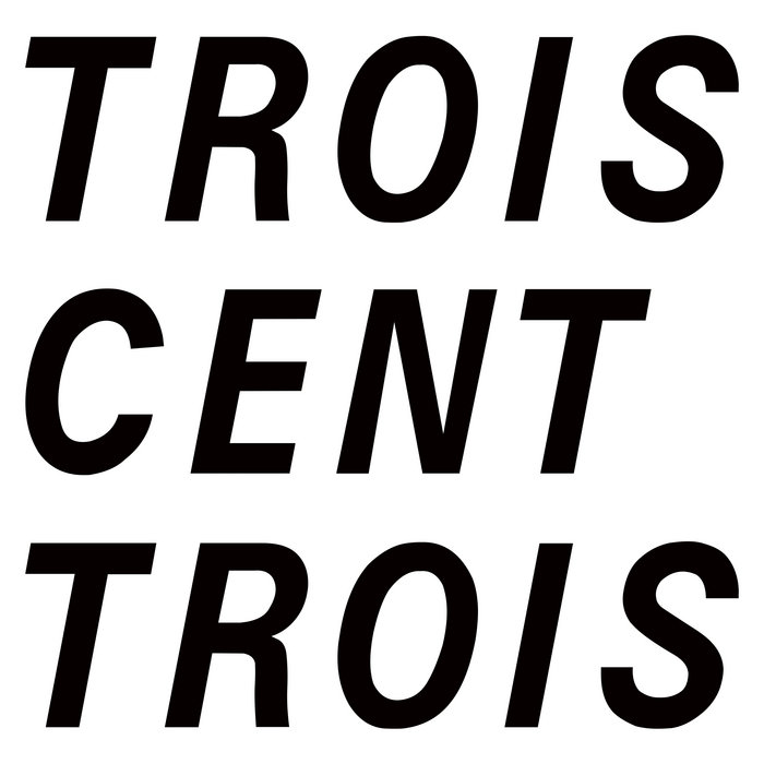 TROIS CENT TROIS | Rebecca Goldberg