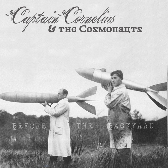 Before the Backyard | Captain Cornelius and the Cosmonauts