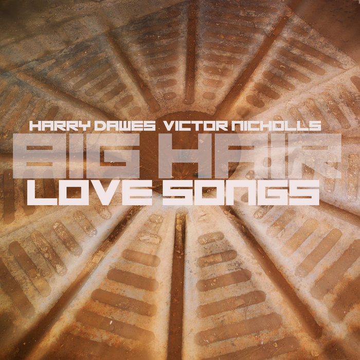 Love Songs | Big Hair - Harry Dawes and Victor Nicholls | Victor Nicholls