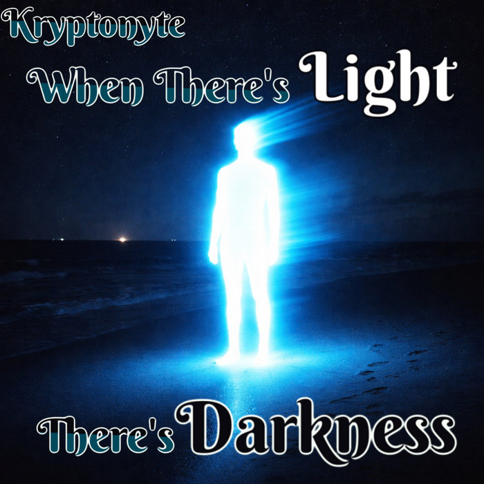 When There's Light, There's Darkness (Studio Album) | Kryptonyte