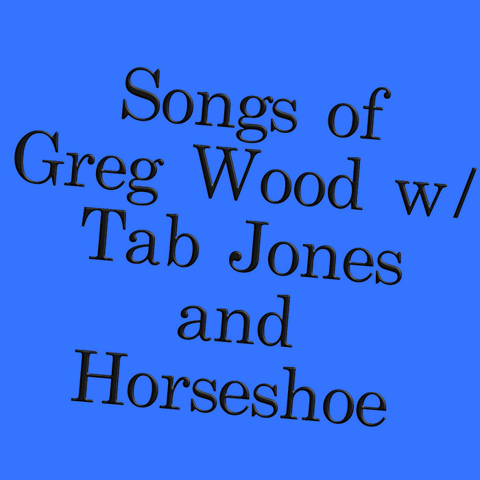Greg songs to learn | Greg Wood + | Horseshoe