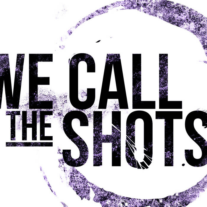 We Call the Shots | We Call the Shots
